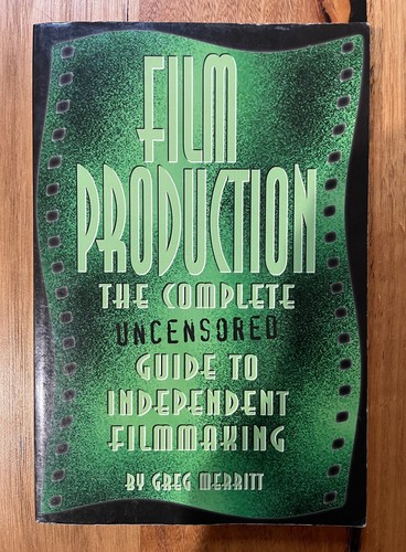 Film Production: The Complete Uncensored Guide to Independent ...