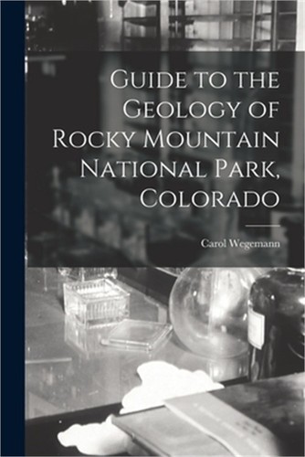 Guide to the Geology of Rocky Mountain National Park, Colorado ...
