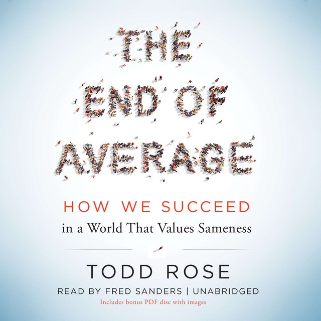The End of Average : How We Succeed in a World That Values Sameness by ...