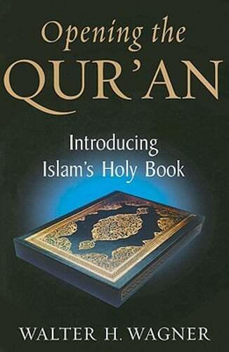 Opening the Qur'an: Introducing Islam's Holy Book by Walter H Wagner ...