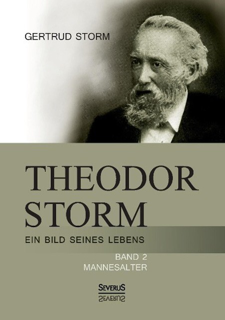 Theodor Storm: Ein Bild seines Lebens von Gertrud Storm (2015 ...