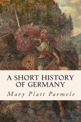 Mary Platt Parmele A Short History of Germany (Poche) | eBay