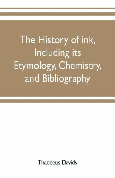 The History Of Ink, Including Its Etymology, Chemistry, And ...
