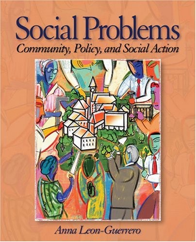 SOCIAL PROBLEMS: COMMUNITY, POLICY AND SOCIAL ACTION By Anna Leon ...