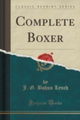 Complete Boxer (Classic Reprint) by J. G. Bohun Lynch (2015, Trade Paperback) for sale online | eBay