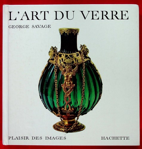 L'ART DU VERRE - VERRERIE - MAITRE VERRIER - ARTS DECORATIFS - GEORGE ...