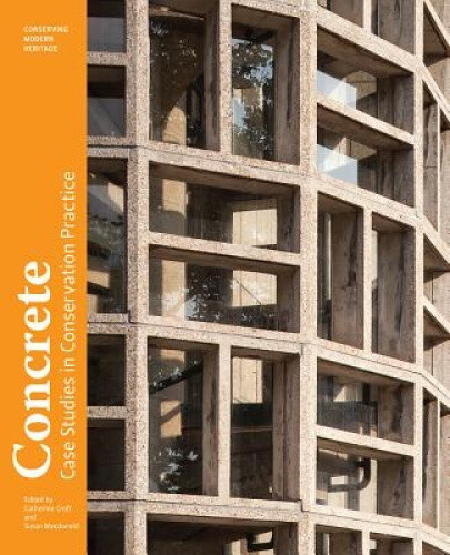 Concrete - Case Studies in Conservation Practice by Catherine Croft ...