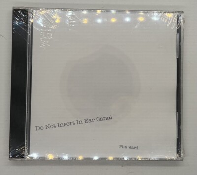Rare Phil Ward DO NOT INSERT IN EAR CANAL Music CD - Sealed - Trough ...