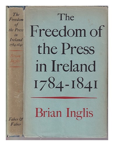 INGLIS, Brian (1916-1993) The Freedom of The Press in Ireland (1784 ...