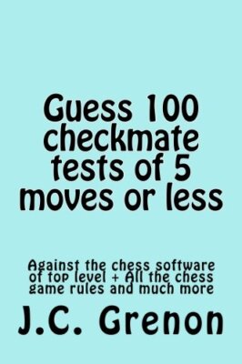 Guess 100 tests of checkmate of 5 moves or less 9781517138011 Free ...