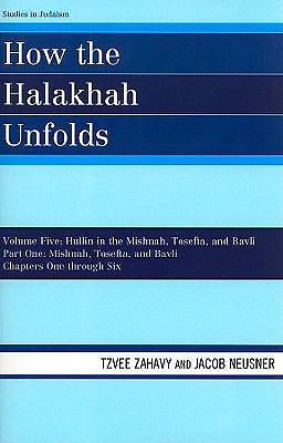 How the Halakhah Unfolds Vol. 5 : Hullin in the Mishnah, Tosefta, and ...