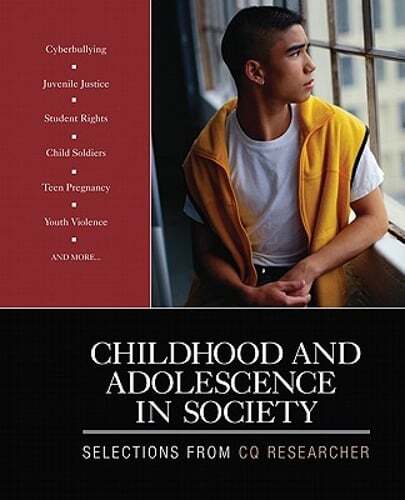 Childhood and Adolescence in Society: Selections From CQ Researcher ...