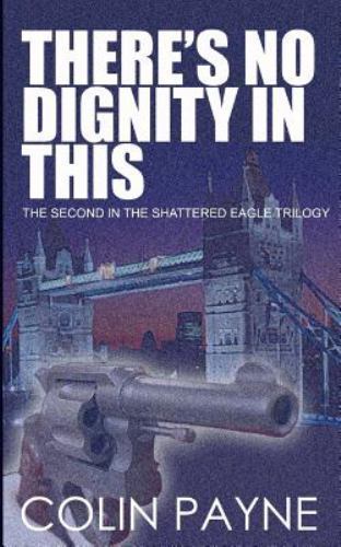 There's No Dignity in This : The Second in the Adrian Howard Series by ...