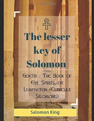 THE LESSER KEY OF SOLOMON, GOETIA : THE BOOK OF EVIL By Salomon King ...