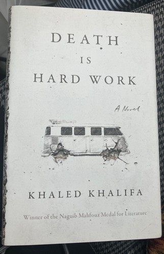 Death Is Hard Work : A Novel by Khaled Khalifa (2019, Hardcover) for ...