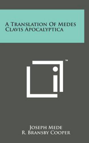 Translation of Medes Clavis Apocalyptica by Joseph Mede (2014 ...