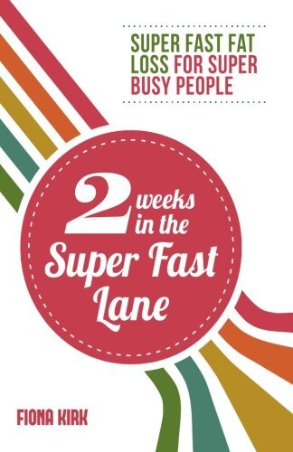 2 Weeks in the Super Fast Lane: Super Fast Fat Loss for Super Bu 9780992910600| eBay