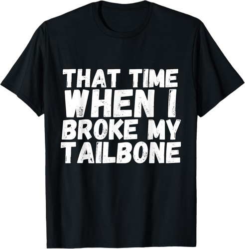 When I Broke My Tailbone Gift Broken Brace Cast Injury T-Shirt | eBay