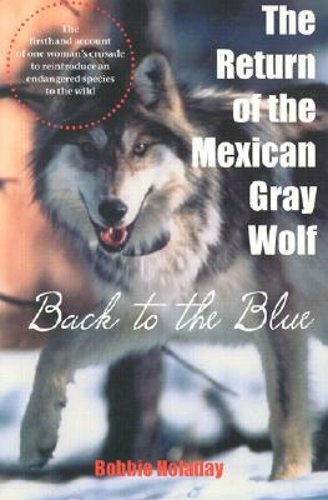 Return of the Mexican Gray Wolf: Back to the Blue by Bobbie Holaday ...
