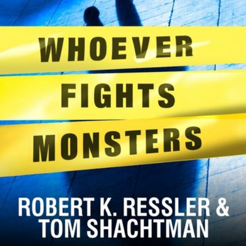 Whoever Fights Monsters LIB/e : My Twenty Years Tracking Serial Killers ...