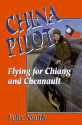 China Pilot: Flying for Chiang (H) by Felix Smith: Used 9781574880519| eBay