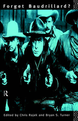 Forget Baudrillard? by Chris Rojek, Professor Bryan S Turner, Bryan ...