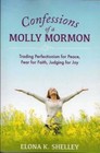 Confessions of a Molly Mormon: Trading Perfectionism for Peace, Fear ...