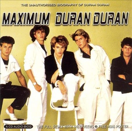 Maximum Duran Duran: The Unauthorised Biography of Duran Duran by Duran ...