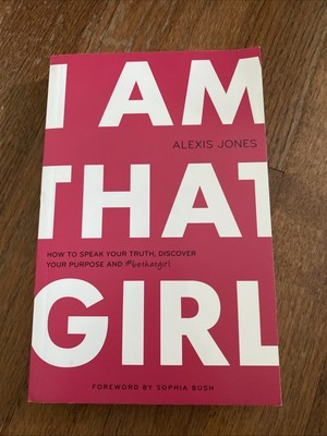 I Am That Girl : How to Speak Your Truth, Discover Your Purpose, And # ...
