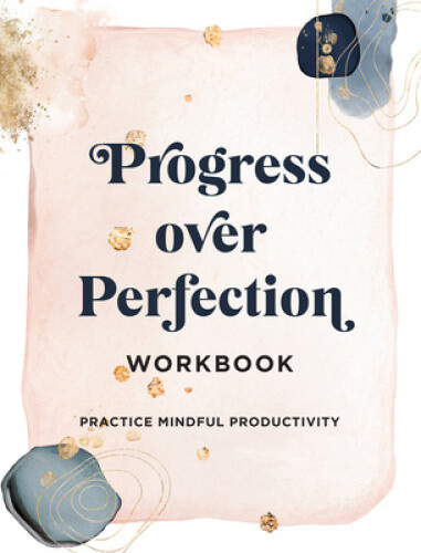 Progress Over Perfection Workbook: Gift Edition: Practice Mindful ...