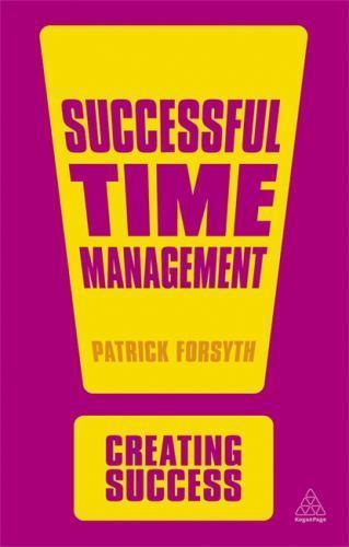Successful Time Management (Creating Success, 62), Forsyth, Patrick ...