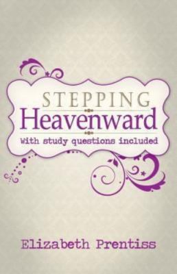 Stepping Heavenward: With Study Questions by Prentiss, Elizabeth ...