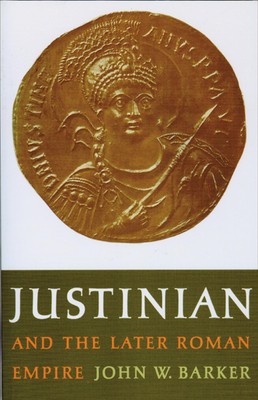 Justinian and the Later Roman Empire - Paperback Barker Jr., John W ...