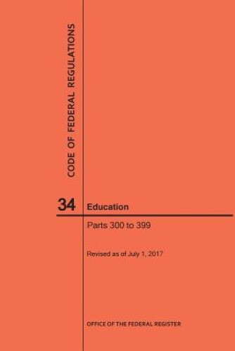 Code of Federal Regulations Title 34, Education, Parts 300-399, 2017 by ...