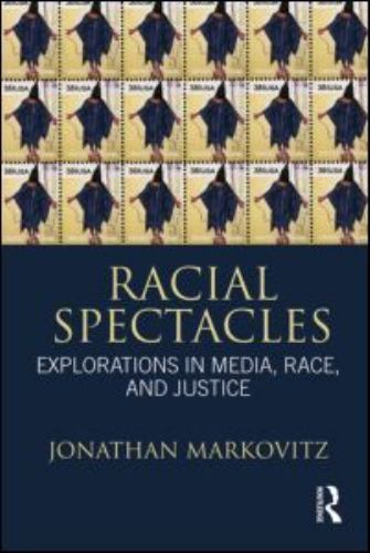 Racial Spectacles : Explorations in Media, Race, and Justice by ...