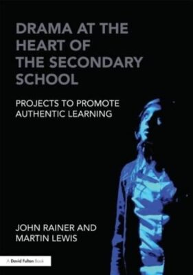 Drama at the Heart of the Secondary Scho... by Rainer, John Paperback ...