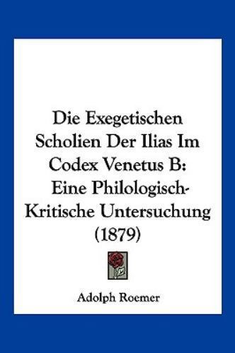 Die Exegetischen Scholien der Ilias Im Codex Venetus B : Eine ...