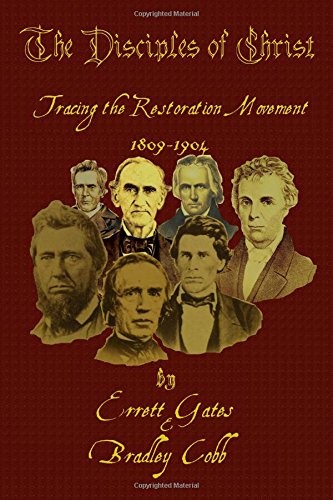THE DISCIPLES OF CHRIST: TRACING THE RESTORATION MOVEMENT By Errett ...