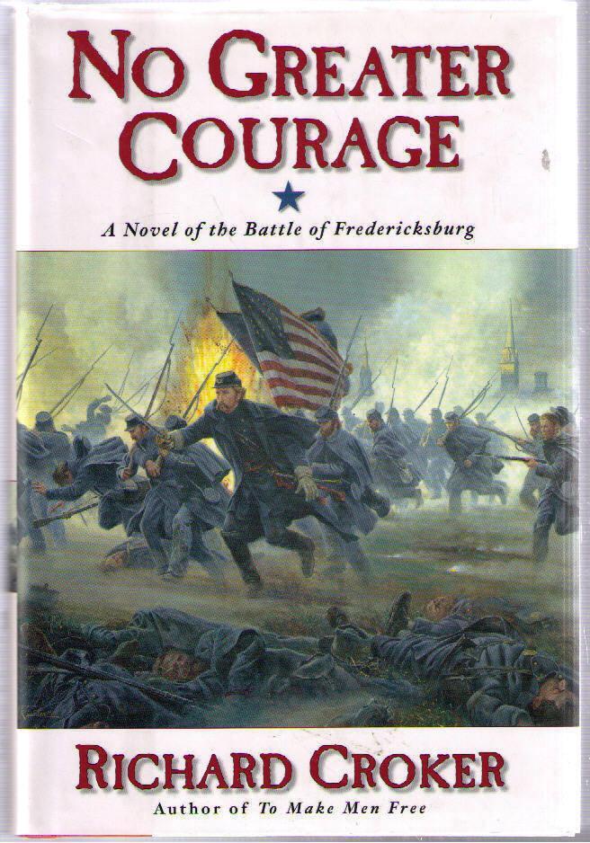 No Greater Courage by Richard Croker (2006) Hardcover 1st/1st !! Civil ...