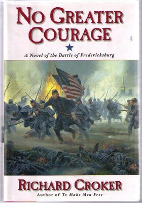 No Greater Courage by Richard Croker (2006) Hardcover 1st/1st !! Civil ...