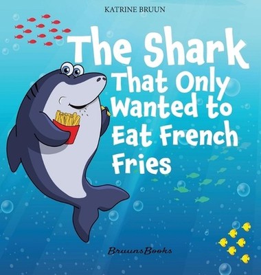 The Shark That Only Wanted To Eat French Fries: Different and ...