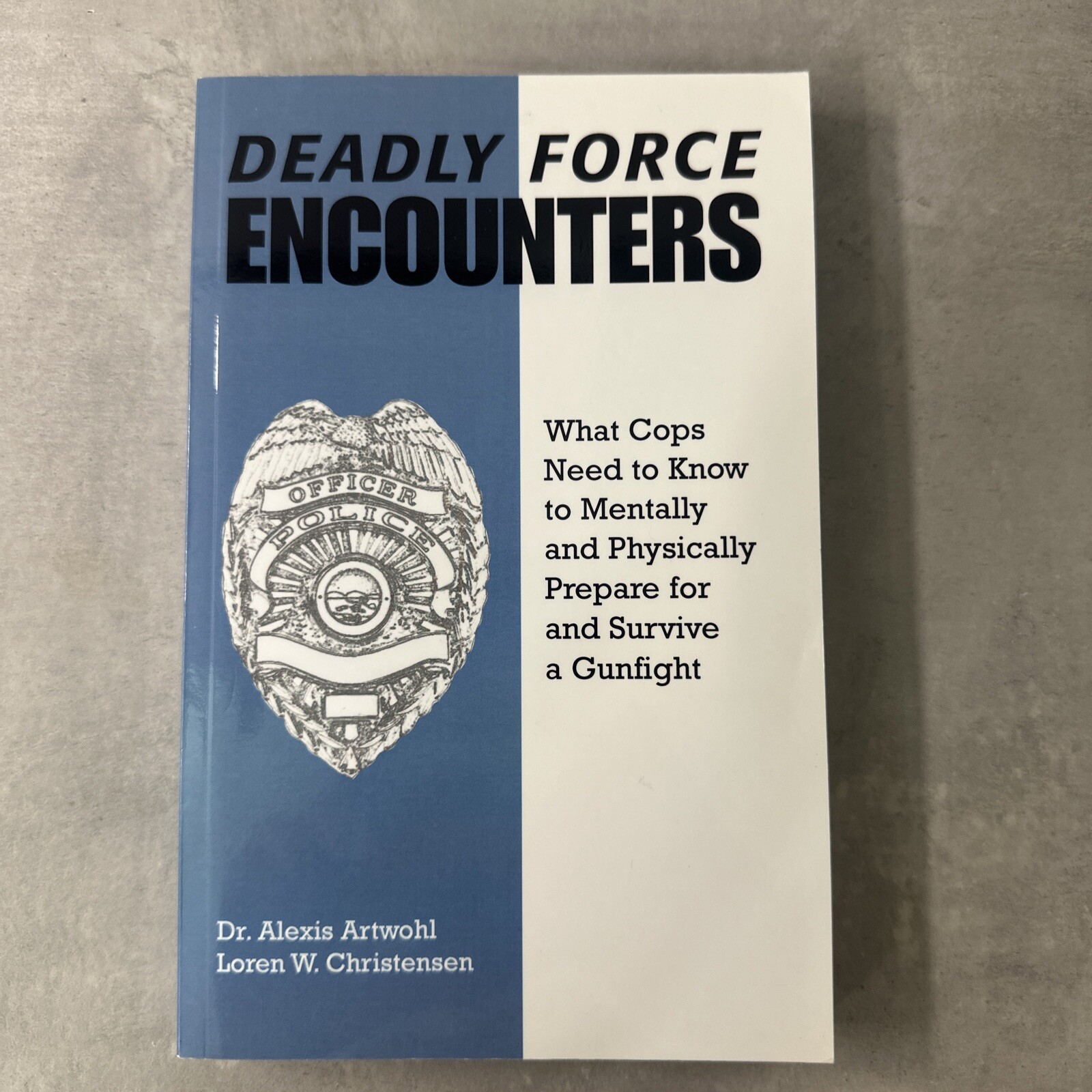 Deadly Force Encounters : What Cops Need to Know to Mentally and ...