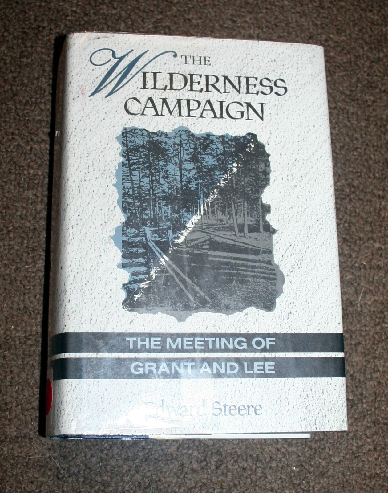 THE WILDERNESS CAMPAIGN THE MEETING OF GRANT AND LEE BY EDWARD STEELE ...