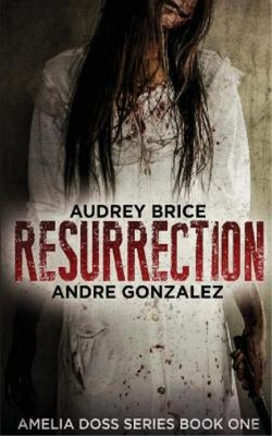 Audrey Brice Andre Gonzalez Resurrection (Amelia Doss Series, Book 1 ...