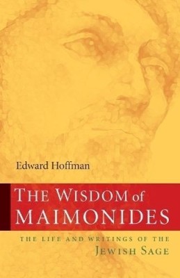 The Wisdom of Maimonides: The Life and Writings of the Jewish Sage ...