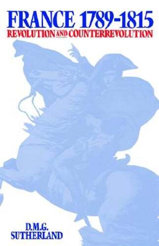 France, 1789-1815: Revolution and Counterrevolution by Donald M G ...