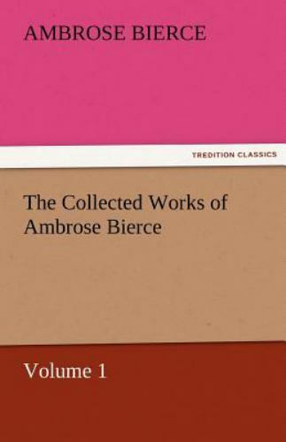 The Collected Works of Ambrose Bierce by Ambrose Bierce (2011, Trade ...