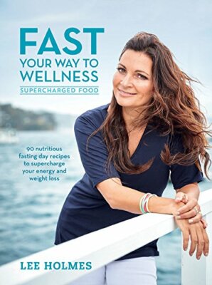 Fast Your Way to Wellness: Supercharged Food By Lee Holmes ...