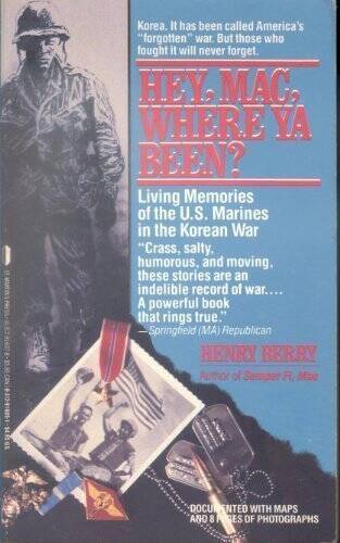Hey, Mac, Where Ya Been: Living Memories of the US Marines in the Kor ...