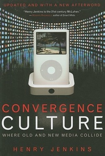 Convergence Culture: Where Old and New Media Collide by Jenkins, Henry ...